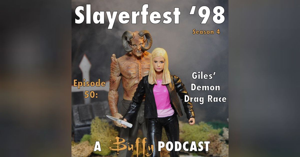 Ep 50: Giles' Demon Drag Race | Slayerfest98 (A Buffy the Vampire ...