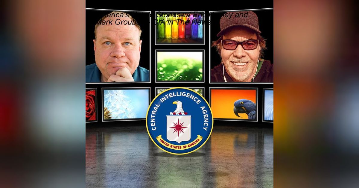 America's Untold Stories w/ Eric Hunley and Mark Groubert - CIA in The ...