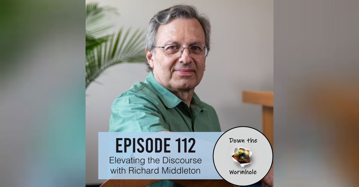 Elevating the Discourse with Richard Middleton | Down the Wormhole
