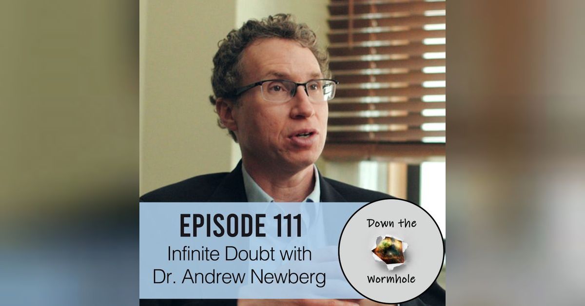 Infinite Doubt with Dr. Andrew Newberg | Down the Wormhole