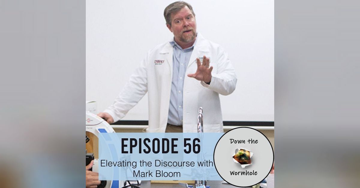 Elevating the Discourse with Mark Bloom (Science Professor) | Down the ...