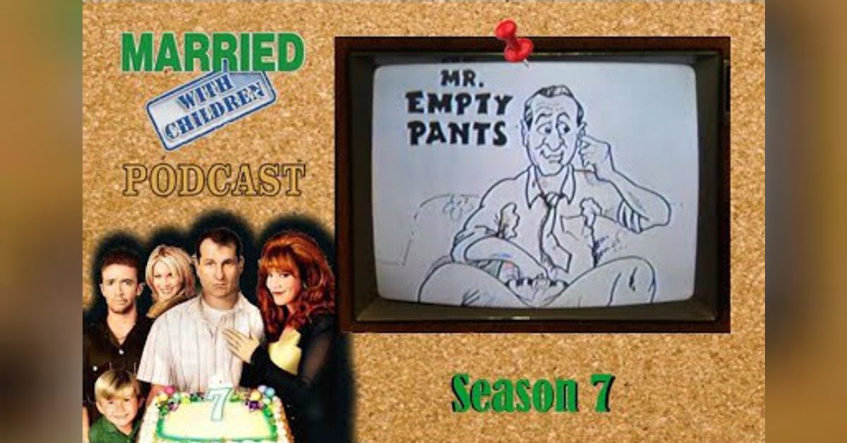 Mr. Empty Pants | Married with Children Podcast