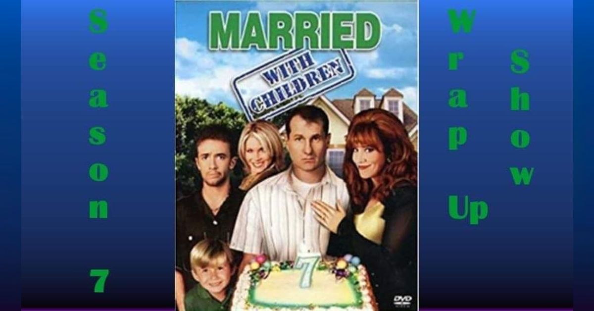 Season 7 Wrap-Up Show | Married with Children Podcast