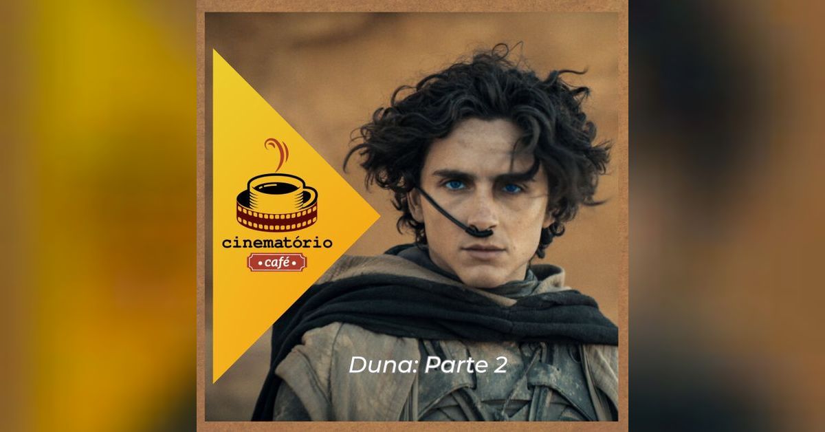 cinematório café: Na areia movediça de “Duna: Parte 2” | Cinematório