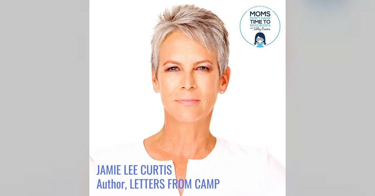 Jamie Lee Curtis, LETTERS FROM CAMP | Moms Don’t Have Time to Read Books