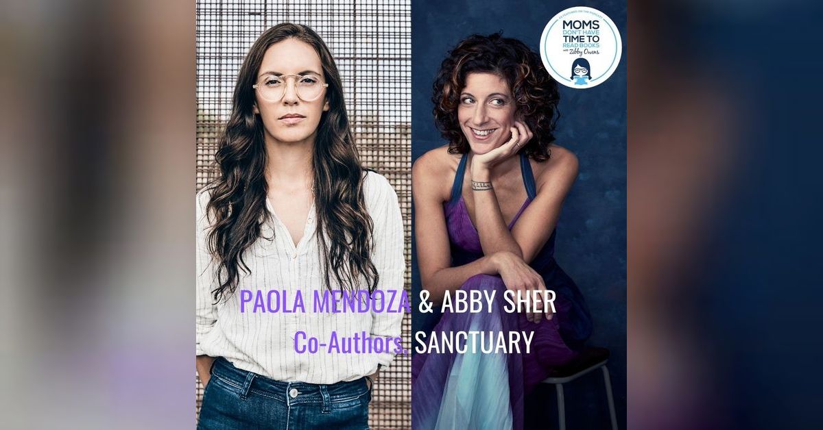 Paola Mendoza and Abby Sher, SANCTUARY | Moms Don’t Have Time to Read Books
