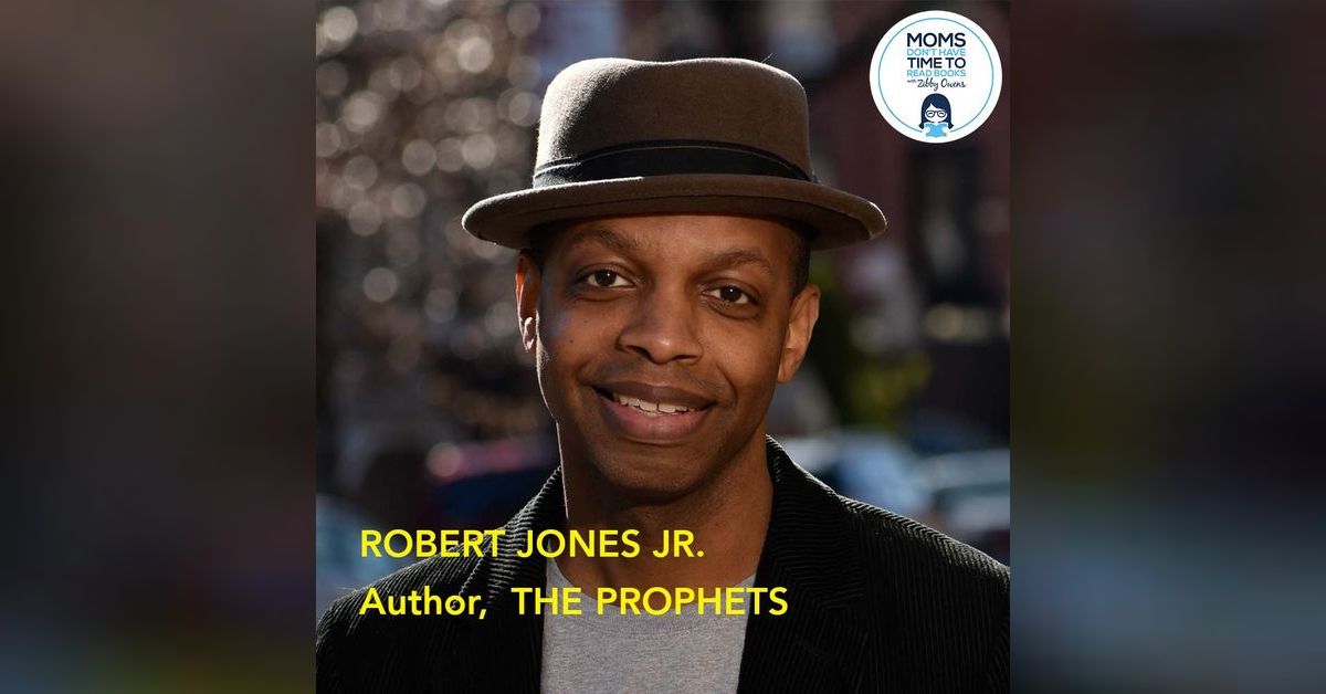 Robert Jones Jr., THE PROPHETS | Moms Don’t Have Time to Read Books