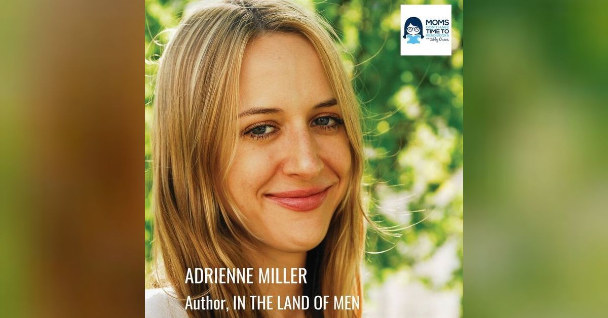 Adrienne Miller, IN THE LAND OF MEN | Moms Don’t Have Time to Read Books