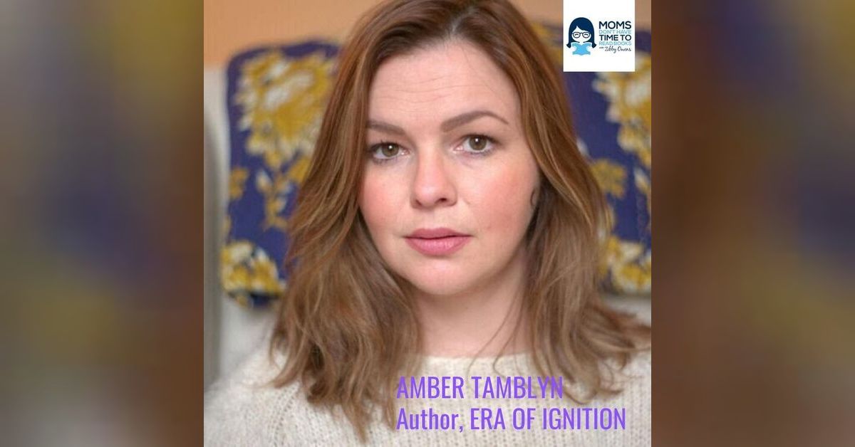 Amber Tamblyn, ERA OF IGNITION | Moms Don’t Have Time to Read Books
