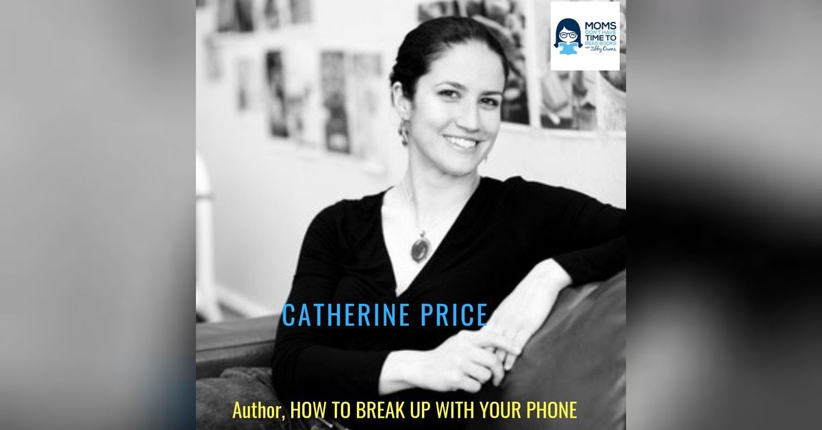 Catherine Price, HOW TO BREAK UP WITH YOUR PHONE | Moms Don’t Have Time ...