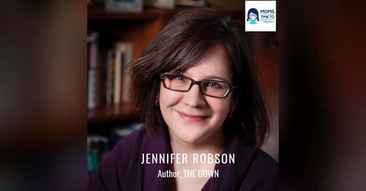 Jennifer Robson, THE GOWN | Moms Don’t Have Time to Read Books