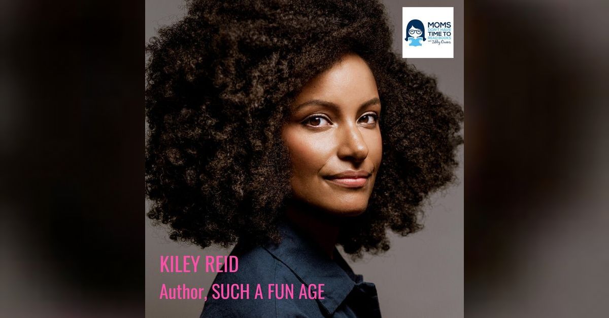Kiley Reid, SUCH A FUN AGE | Moms Don’t Have Time to Read Books