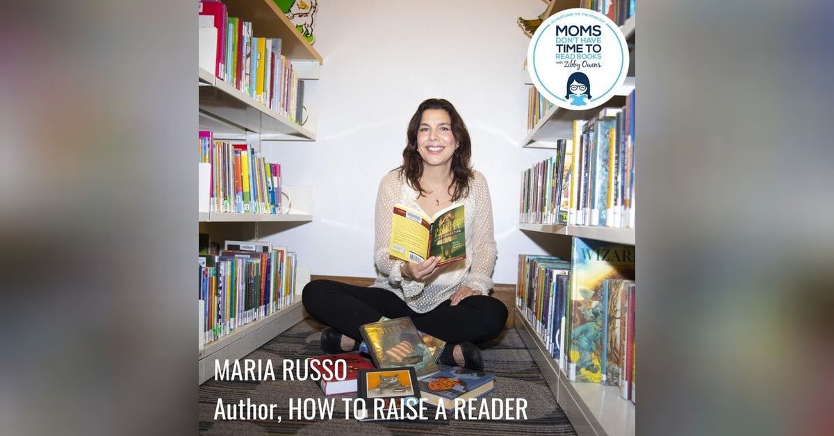 Maria Russo, HOW TO RAISE A READER | Moms Don’t Have Time to Read Books