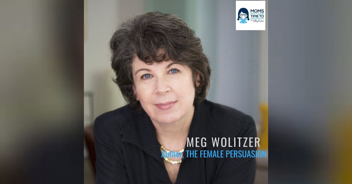 Meg Wolitzer, THE FEMALE PERSUASION | Moms Don’t Have Time to Read Books