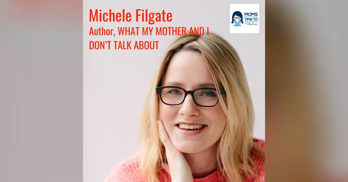 Michele Filgate, WHAT MY MOTHER & I DON'T TALK ABOUT | Moms Don’t Have ...
