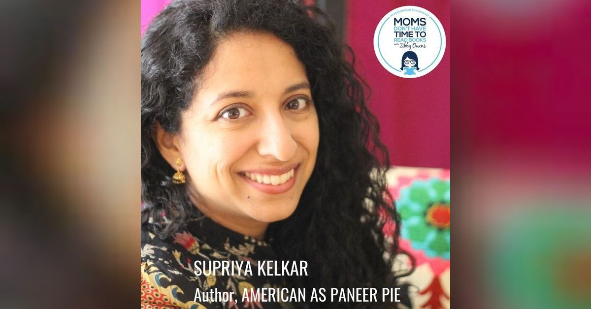 Supriya Kelkar, AMERICAN AS PANEER PIE | Moms Don’t Have Time to Read Books