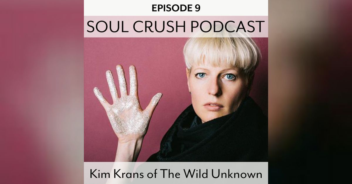 Soul Crush Ep. 9 Kim Krans from The Wild Unknown - The Un-Smelled Scent ...