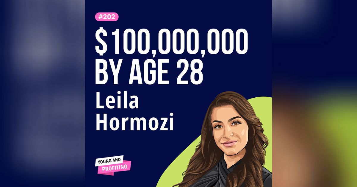 Leila Hormozi: From Six Arrests to $100M Net Worth, How Leila Changed Her Mind and Built an ...