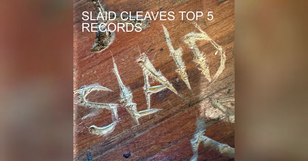 SLAID CLEAVES: GET TO KNOW HIM AND HIS TOP FIVE RECORDS | My Top Five ...