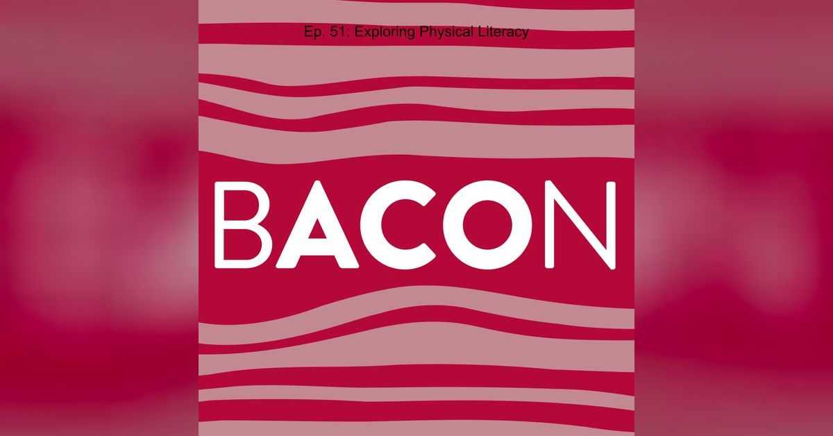 BACON - Episode 51: Exploring Physical Literacy | The MaineHealth Podcast