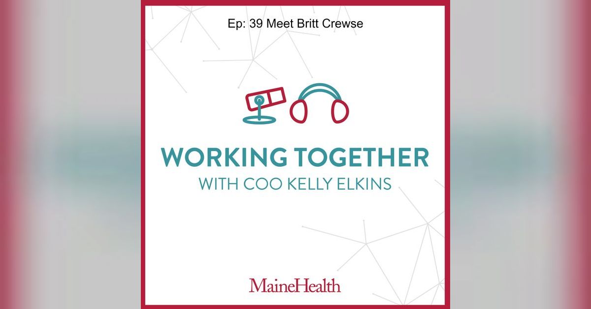 WTKE - Episode 39: Meet Britt Crewse | The MaineHealth Podcast