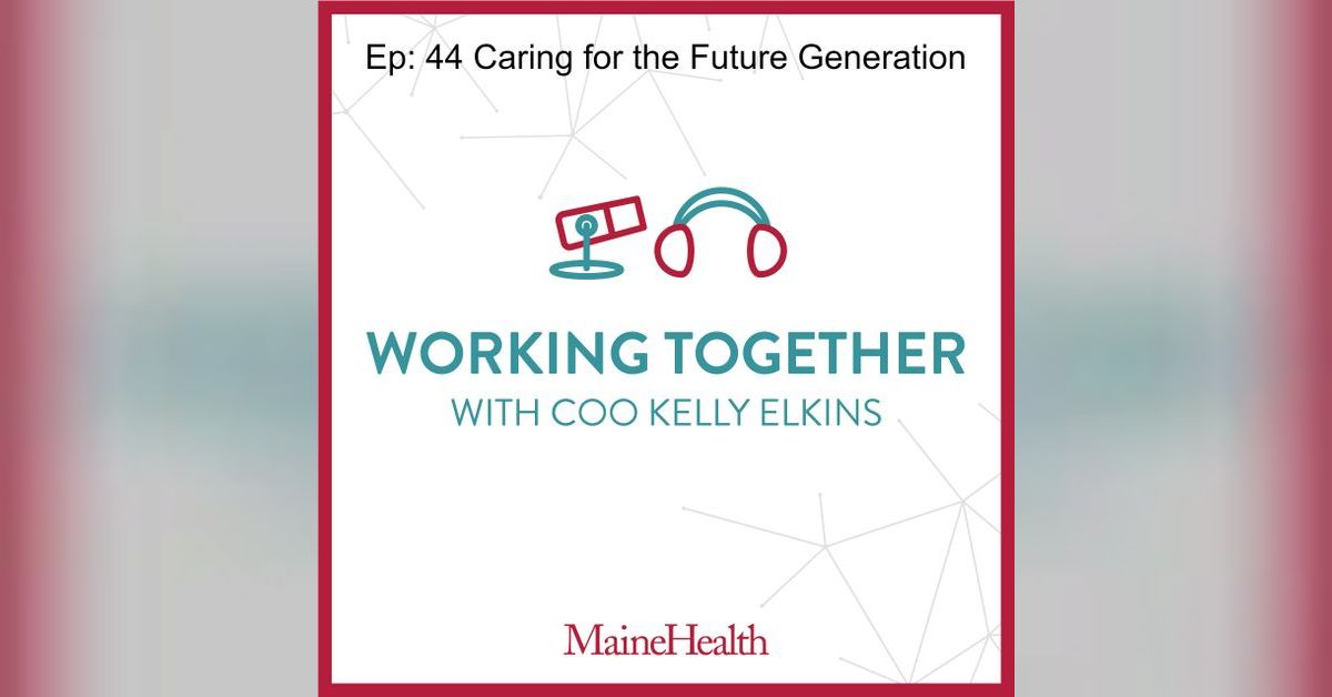 WTKE - Episode 44: Caring for the Future Generation | The MaineHealth ...