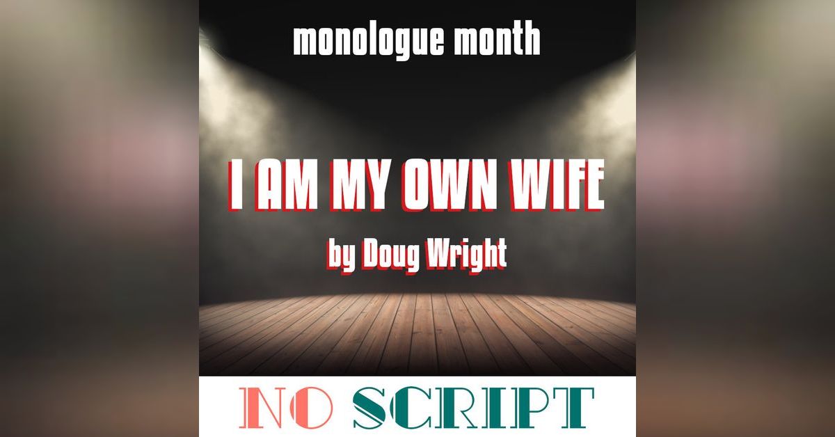 No Script: The Podcast | S5 Episode 15: "I Am My Own Wife" by Doug ...