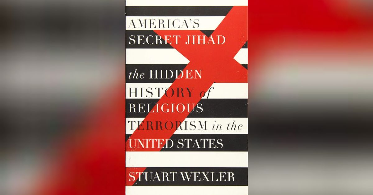 America's Secret Jihad: The Hidden History of Religious Terrorism in ...