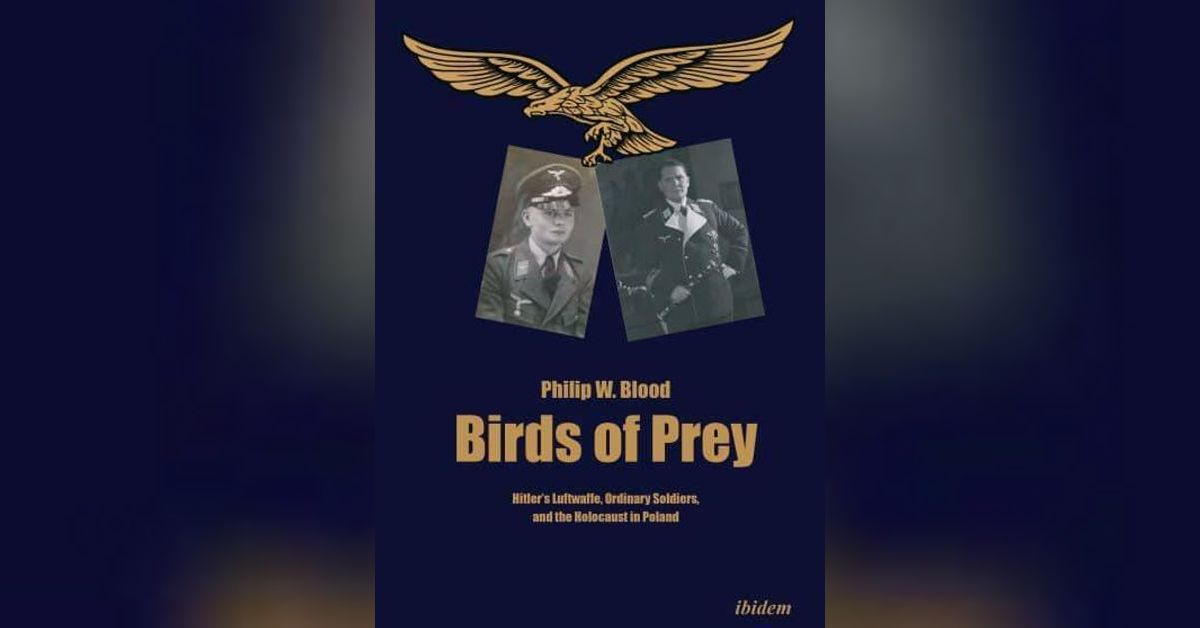 Birds of Prey: Hitler’s Luftwaffe, Ordinary Soldiers, and the Holocaust ...