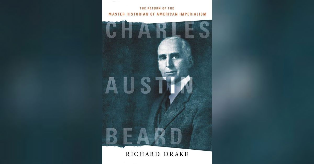 Reevaluating the Forgotten Historian Charles Austin Beard w/ Dr ...