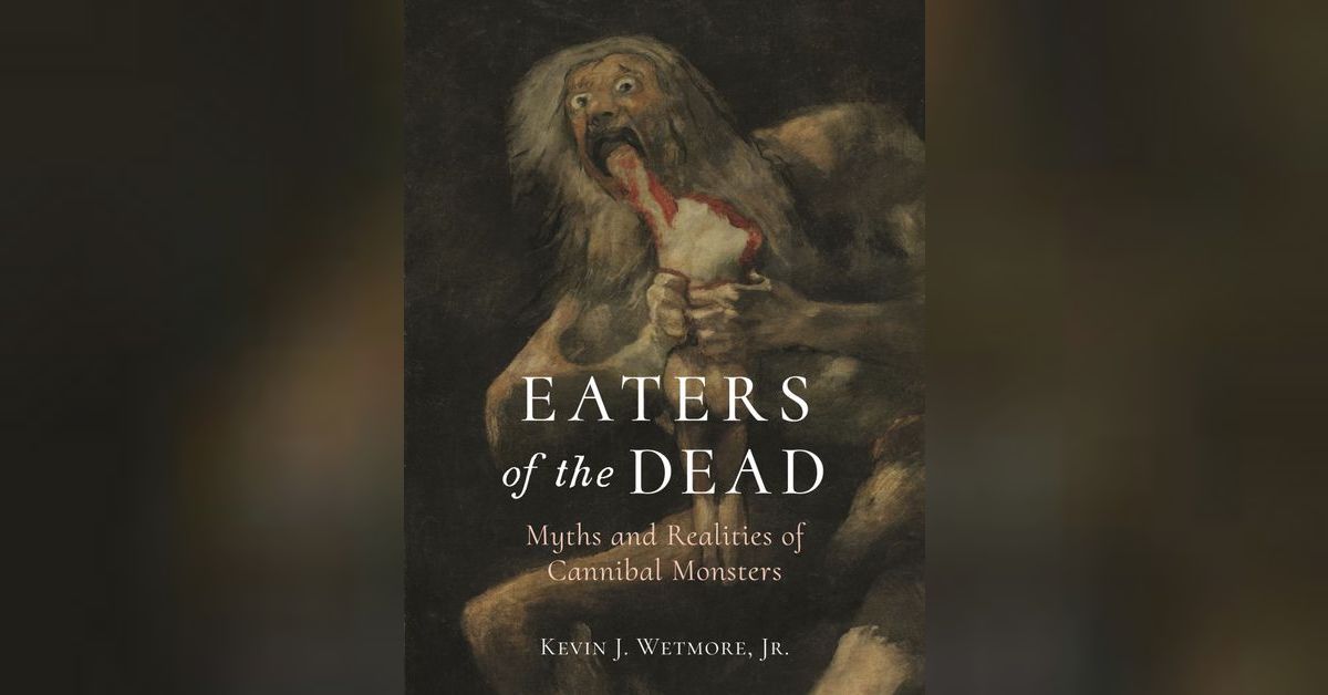 Eaters of the Dead: Myths and Realities of Cannibal Monsters w/ Kevin J ...