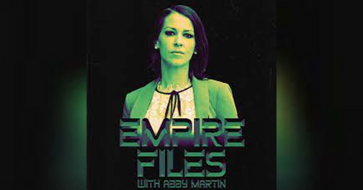 Insights from The Empire Files w/ Abby Martin | Parallax Views w/ J.G ...