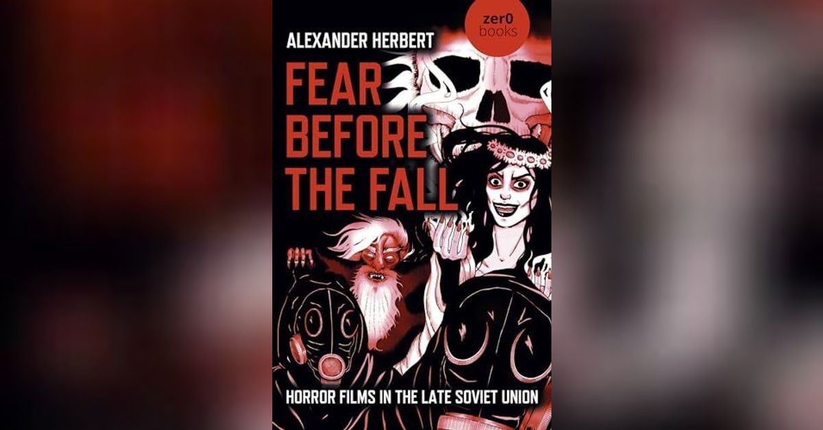 Fear Before the Fall: Horror Films in the Late Soviet Union w ...