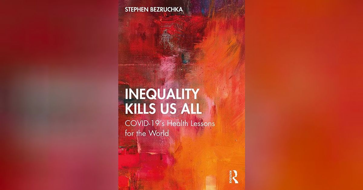 Inequality Kills Us All: COVID-19’s Health Lessons for the World w/ Dr ...