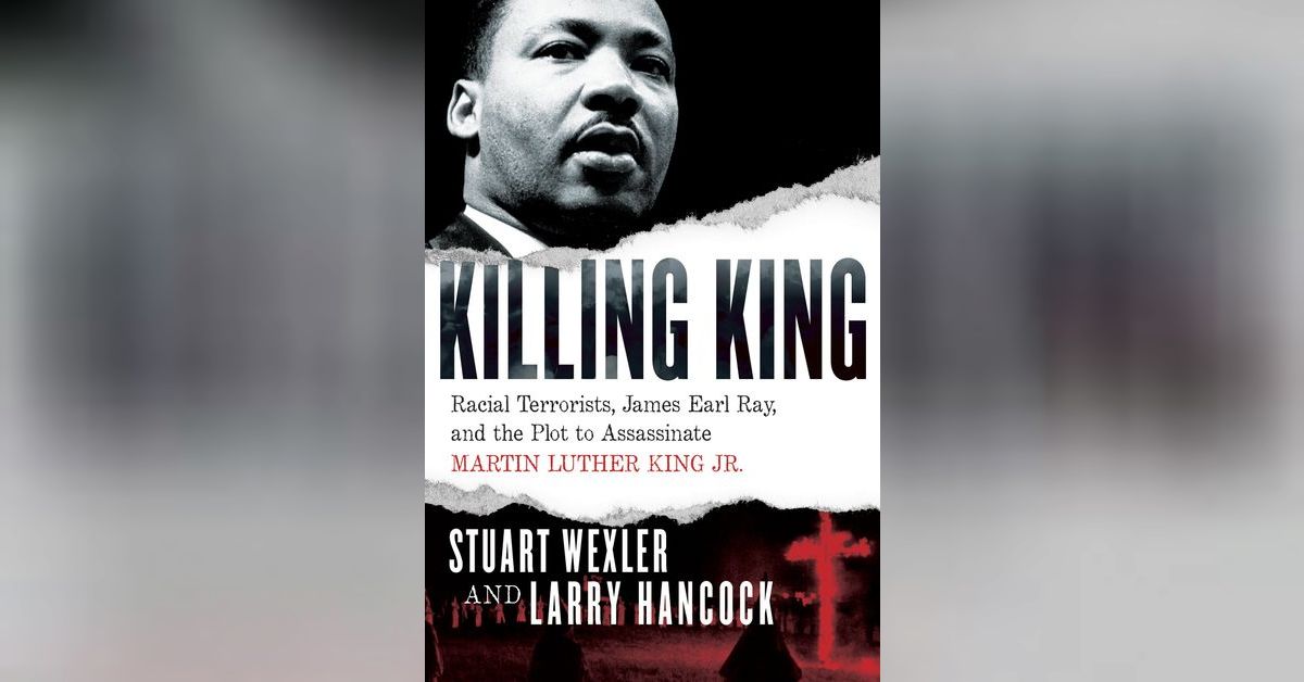 Killing King: Racial Terrorists, James Earl Ray, and the Plot to ...