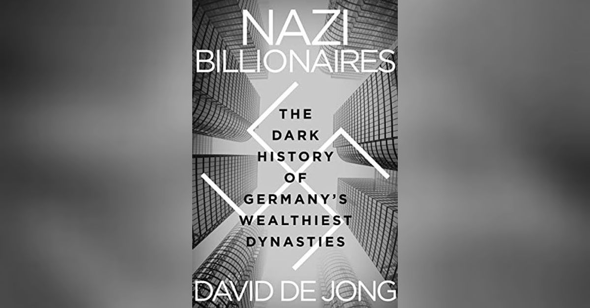 Nazi Billionaires: The Dark History of Germany’s Wealthiest Dynasties w ...