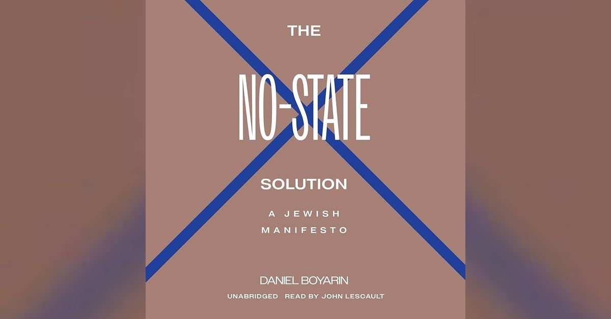 The No-State Solution: A Jewish Manifesto w/ Prof. Daniel Boyarin ...