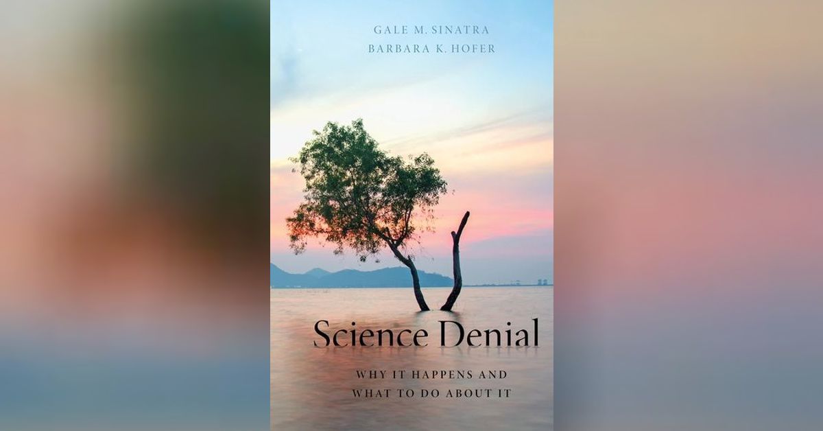 Science Denial: Why It Happens and What to Do About It w/ Gale Sinatra ...