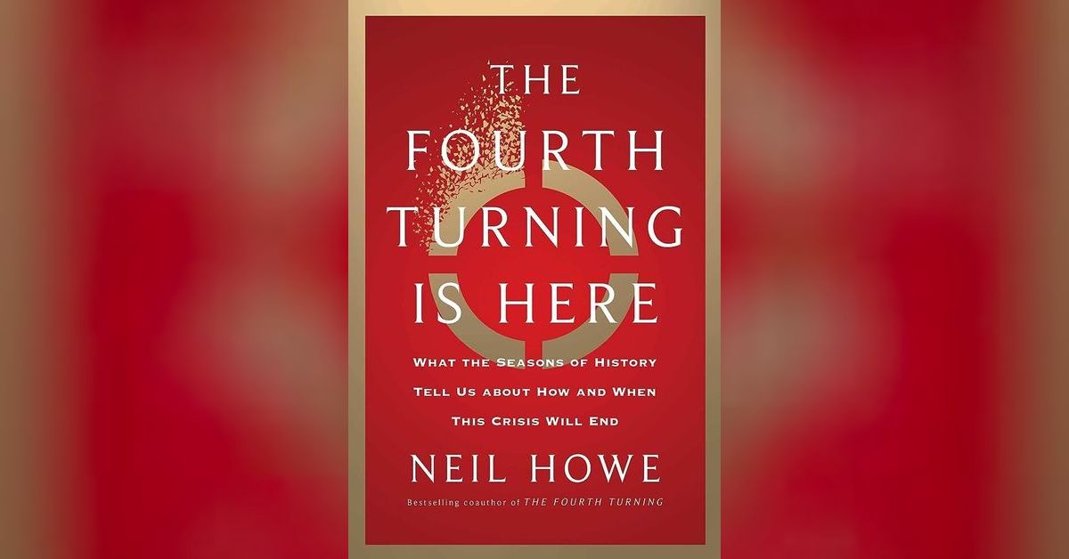 The Fourth Turning Is Here: What The Seasons Of History Tell Us About ...