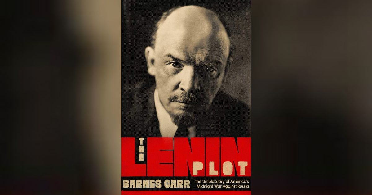 The Lenin Plot: The Unknown Story of America's War Against Russia w ...