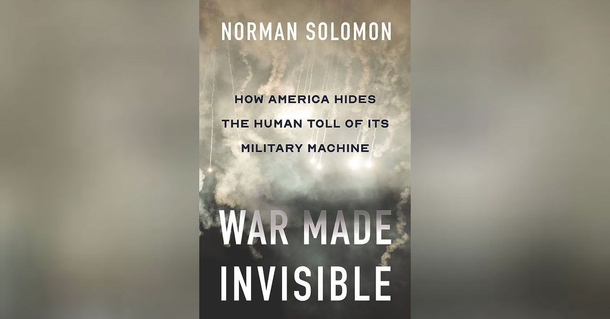War Made Invisible: How America Hides the Human Toll of Its Military ...