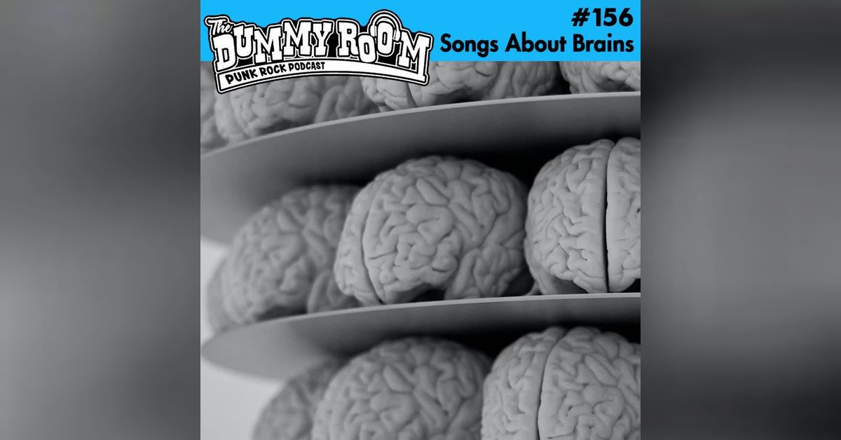 The Dummy Room #156 - Songs About Brains | The Dummy Room Punk Rock Podcast