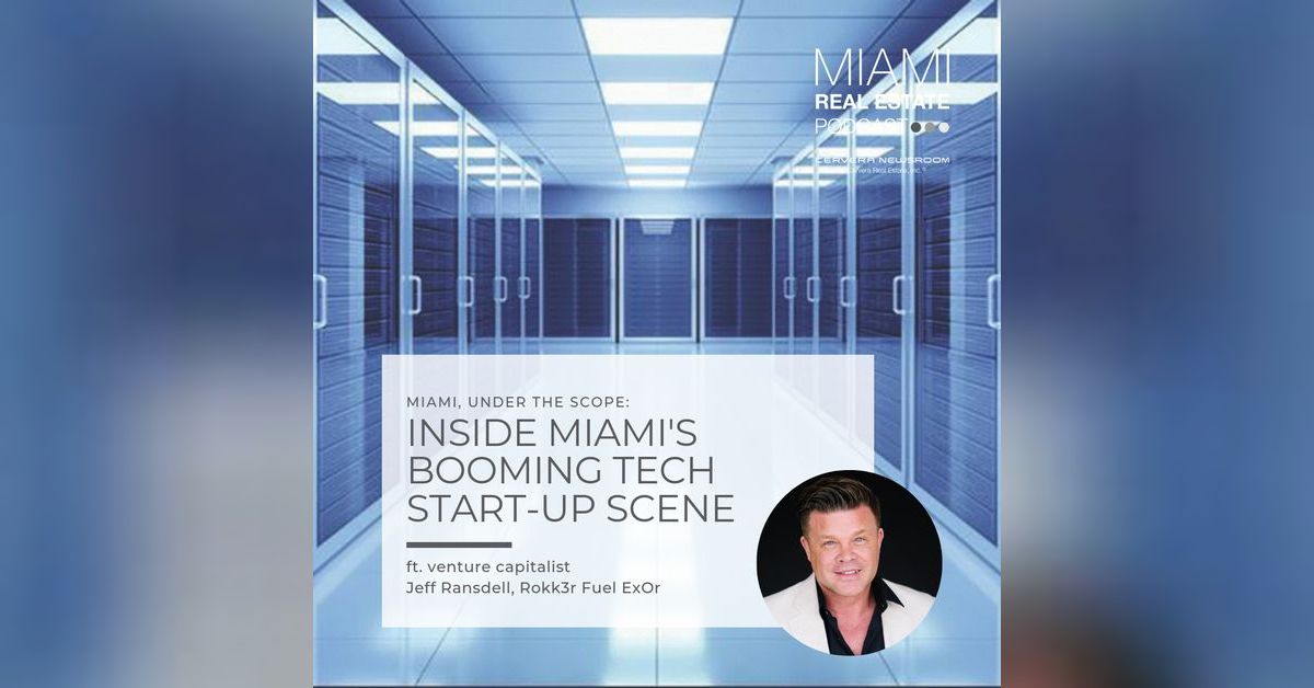 Jeff Ransdell - Miami’s Tech Sector is Booming | Ep. 33 | Miami Real ...