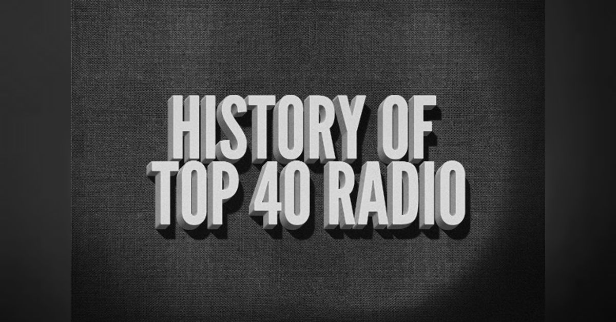 The History of Top 40 Radio | Dick and Loy’s Media & Marketing Mayhem