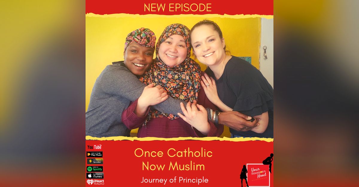 Ep: 44 Once Catholic Now Muslim | Your Neighbor's Hood Podcast