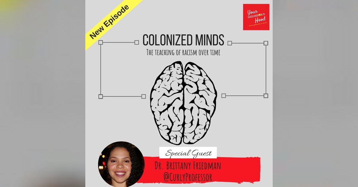 Ep 27: Colonized Minds (The teaching of racism over time) | Your ...