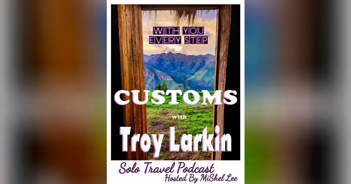 046 - Customs | Troy Larkin | With You Every Step | Travel Podcast