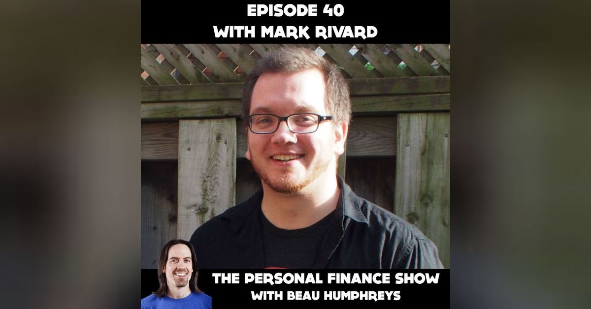 40 - Mark Rivard | The Personal Finance Show