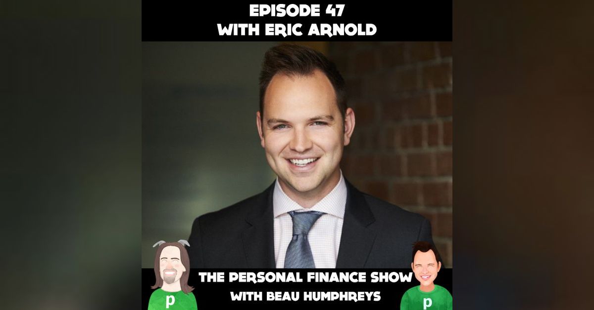 47 - Eric Arnold | The Personal Finance Show