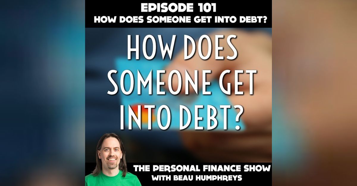 101 - How Does Someone Get Into Debt? | The Personal Finance Show
